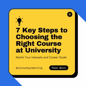 7 Key Steps to Choosing the Right Course at University - Colour My Learning